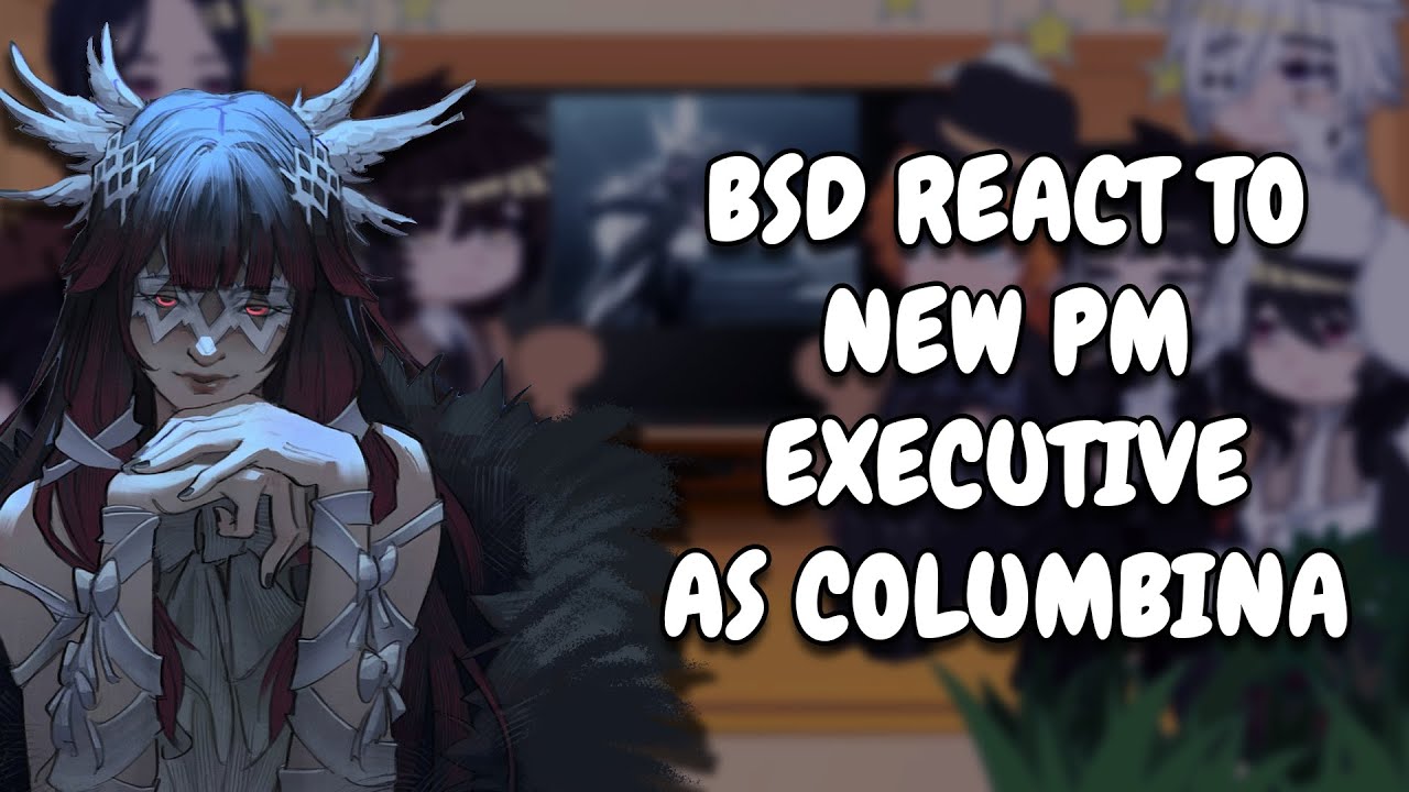 BSD React To New PM Executive As Columbina (AU) || Gacha React - YouTube