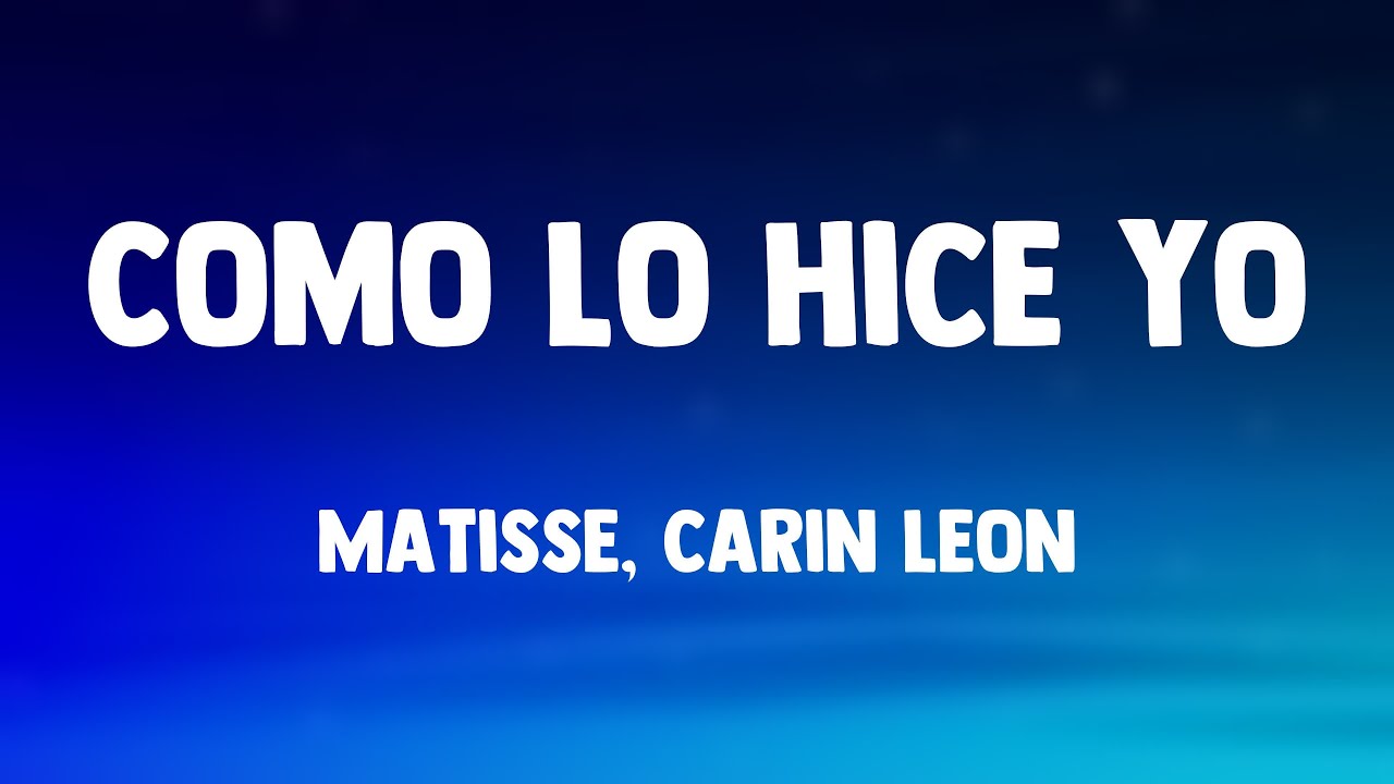 Como Lo Hice Yo - Matisse, Carin Leon {Lyrics Video} 🏔 - YouTube