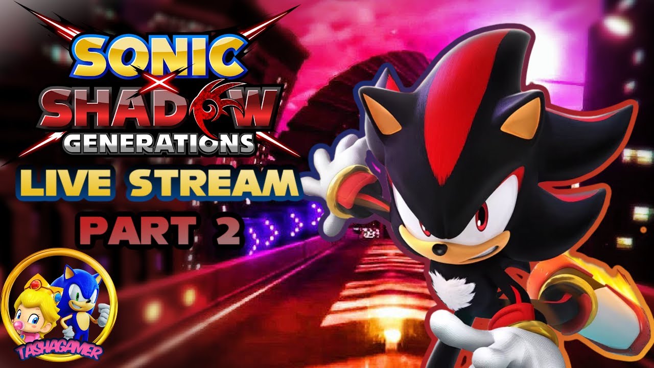 SONIC X SHADOW GENERATIONS Playthrough Live Stream Part 2: Shadow's ...