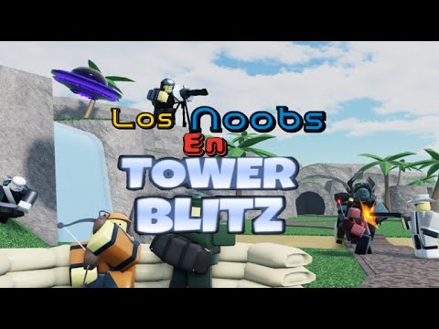 Los Noobs En Tower Blitz | Los Noobs Regresan!!! - YouTube