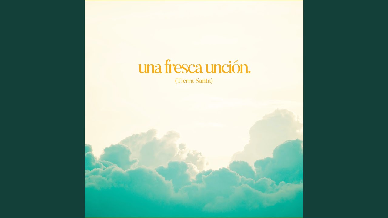 Una Fresca Unción (Tierra Santa) (feat. Carlos Gallardo-Candia) - YouTube