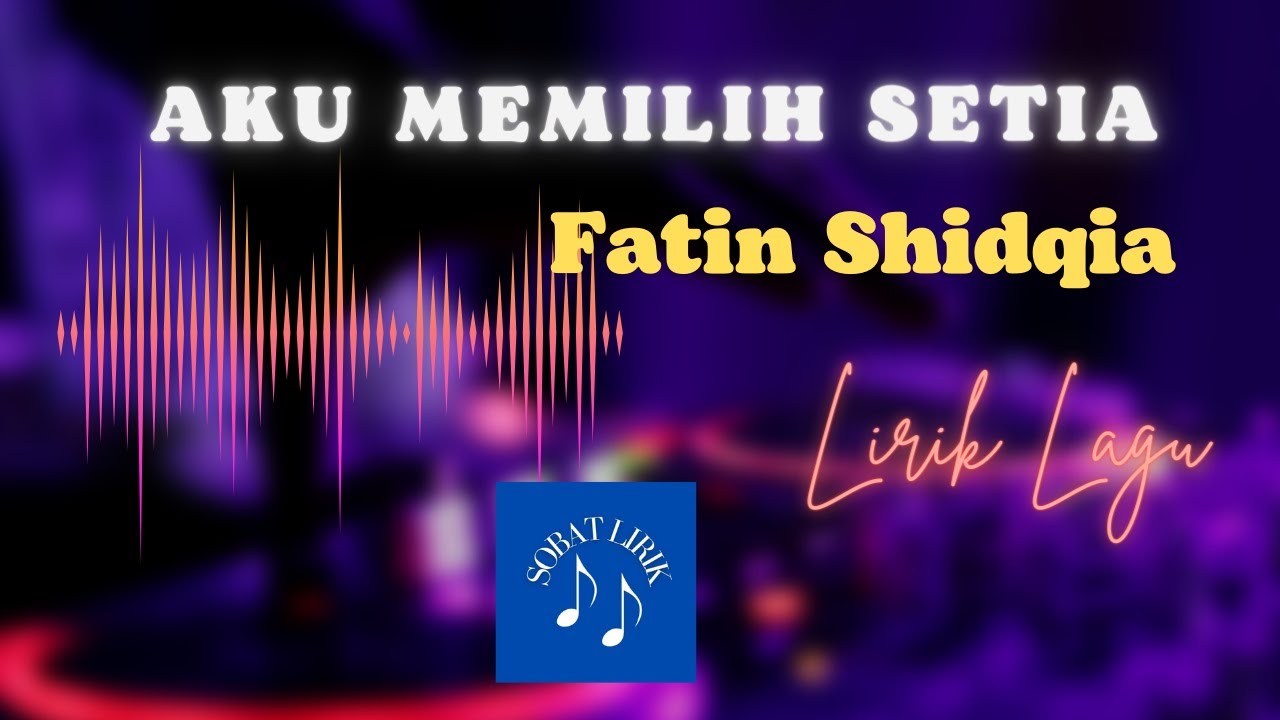 AKU MEMILIH SETIA ~ FATIN SHIDQIA ~ LIRIK (COVER BY KANIA MONIKA) - YouTube