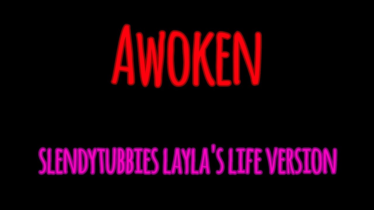 Awoken slendytubbies layla's life version - YouTube