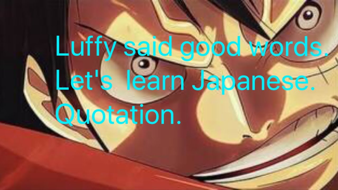 【ONEPIECE 】Luffy said good words. Learn Quotations and Japanese. - YouTube