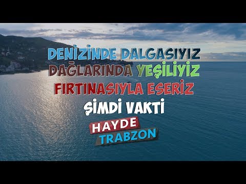 Şimdi Geldi Vakti, Hayde Trabzon!