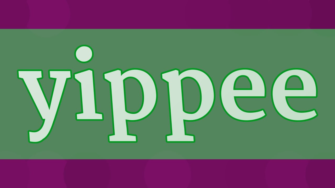 YIPPEE pronunciation • How to pronounce YIPPEE - YouTube