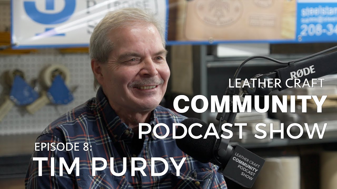 Leather Craft Community Podcast Show: Tim Purdy EPISODE 8 - SEASON 2 ...