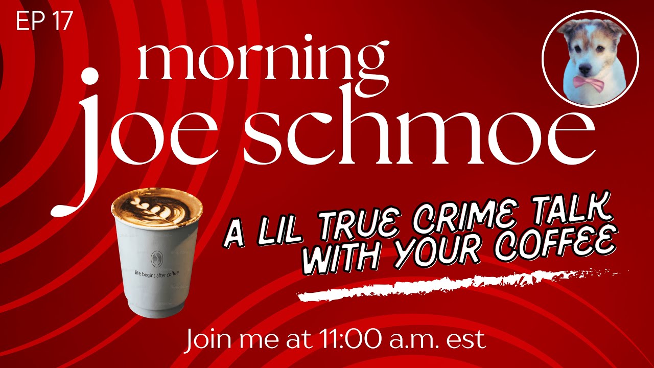 Morning Joe Schmoe - Episode 17 #truecrime - YouTube