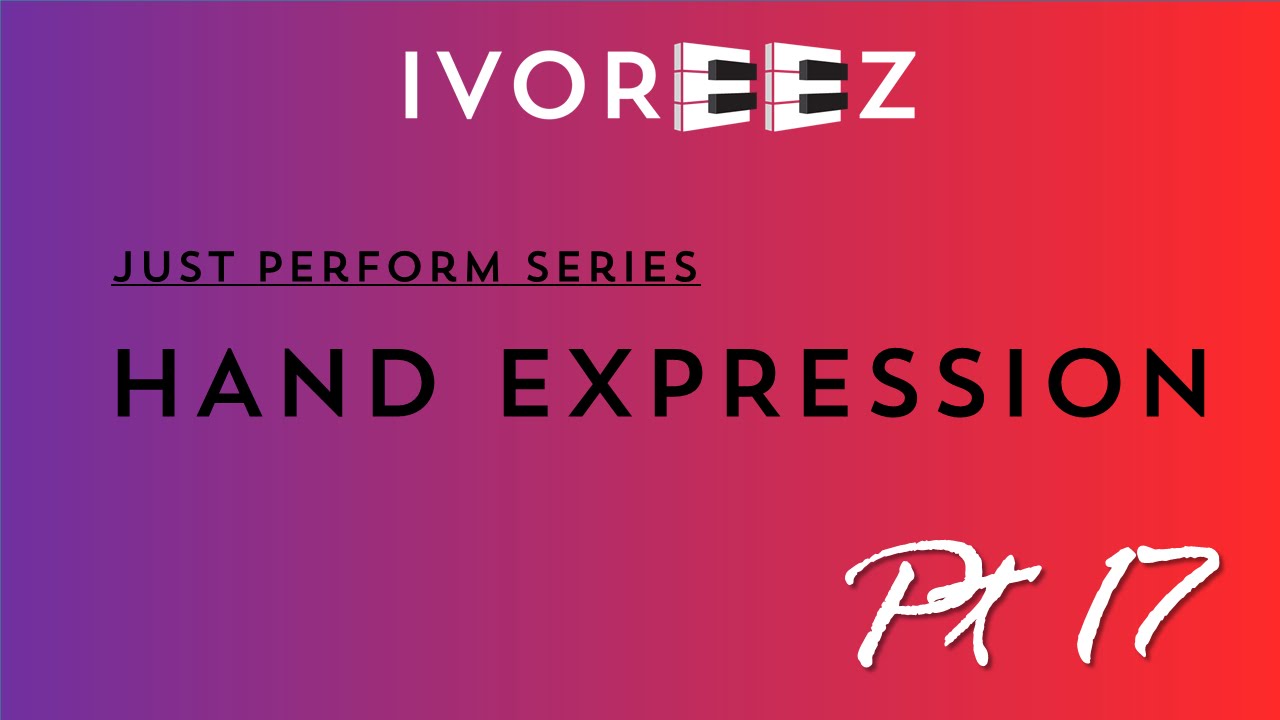Learn to Perform: How to Use Hand Expressions (Just Perform Part 17 ...