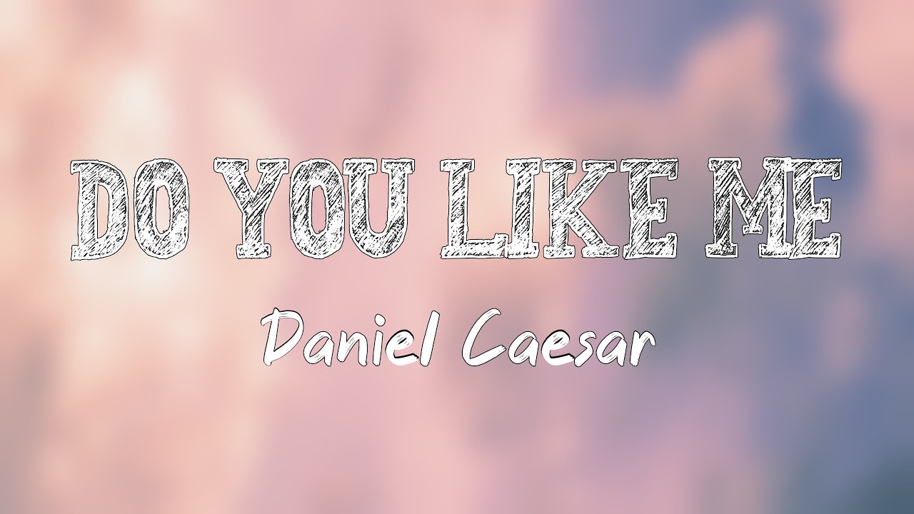 Do You Like Me - Daniel Caesar (Lyrics Video) - YouTube
