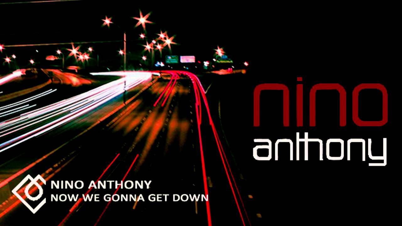 Nino Anthony - "Now We Gonna Get Down" (Original Mix) - YouTube