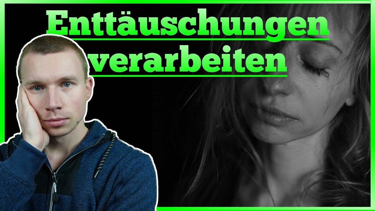 Enttäuschungen verarbeiten! Die Besten Tipps, wie du endlich deine ...