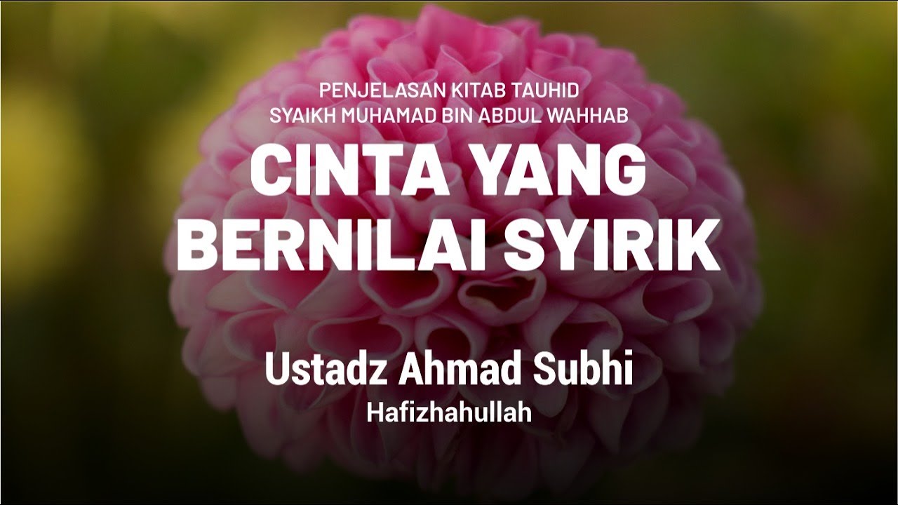Cinta yang Bernilai Syirik | Ustadz Ahmad Subhi - YouTube
