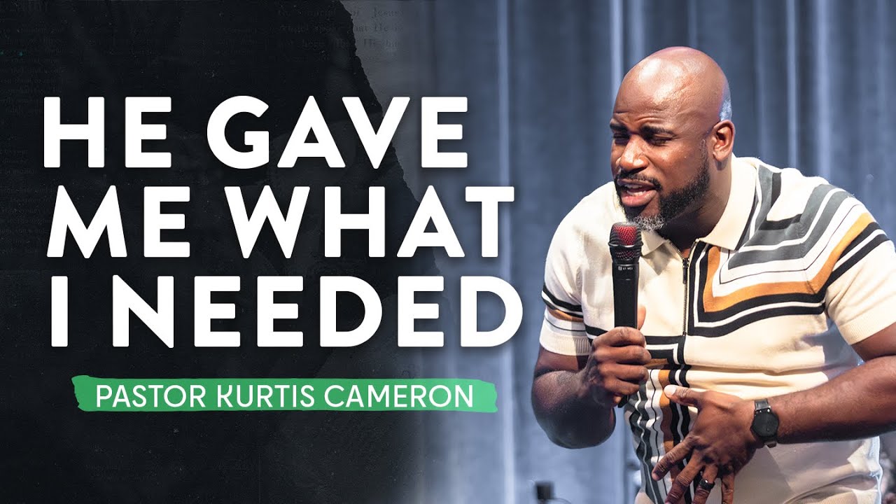 He Gave Me What I Needed // Pastor Kurtis Cameron - YouTube