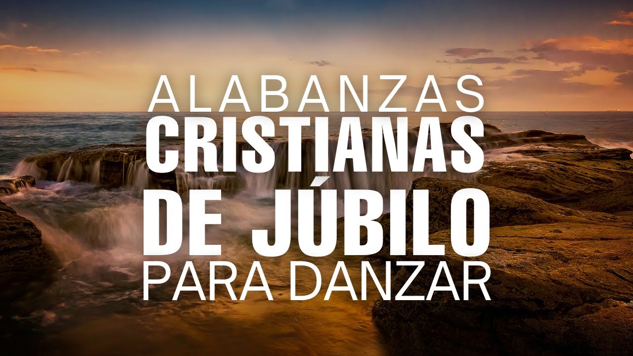 Música CRISTIANA De JÚBILO Para DANZAR / Alabanzas Para ALEGRAR - YouTube