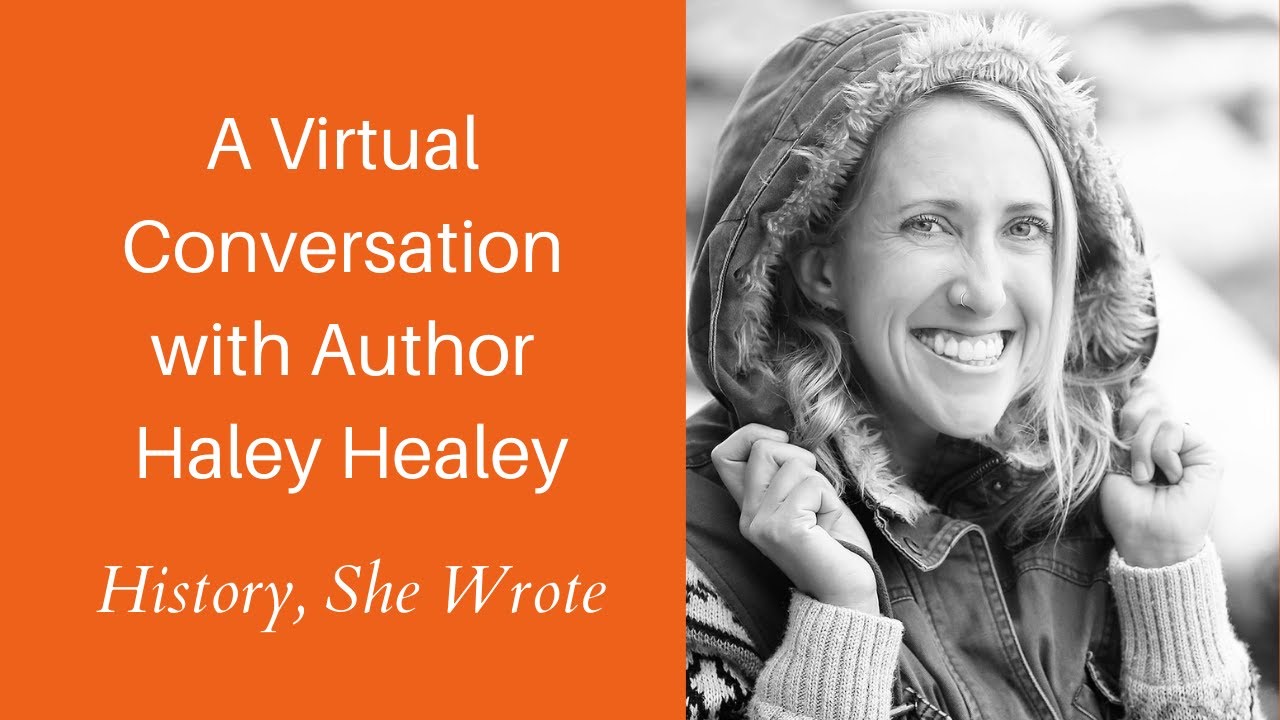 History, She Wrote: A Virtual Conversation with Author Haley Healey ...