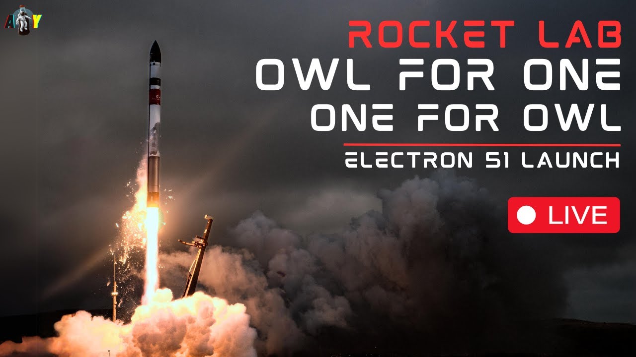 LIVE: Rocket Lab's 51st Electron Launch | Owl For One, One For Owl ...