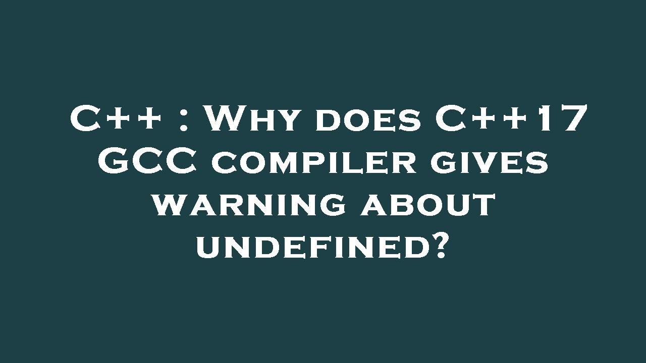 C Why Does C 17 Gcc Compiler Gives Warning About Undefined Youtube