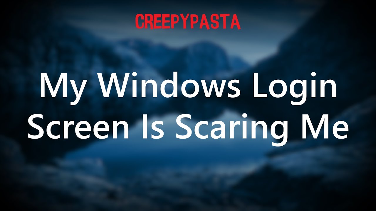 (Creepypasta) My Windows Login Screen Is Scaring Me (by prolix) - YouTube