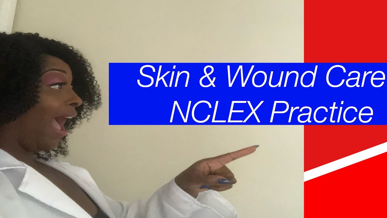NCLEX Skin & WoundCare Practice - YouTube