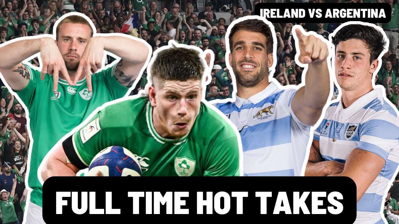 IRELAND vs ARGENTINA | FULL TIME HOT TAKES - YouTube