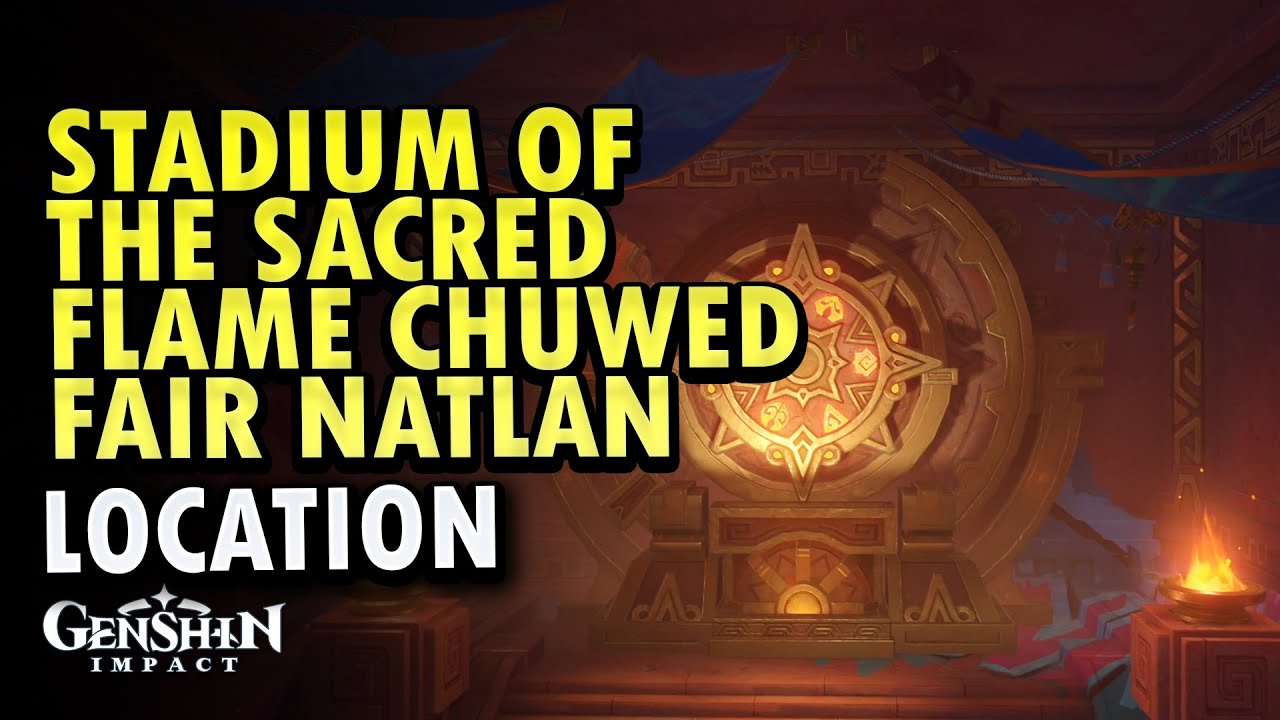 Stadium of the Sacred Flame Chuwed Fair Natlan Location Genshin Impact ...