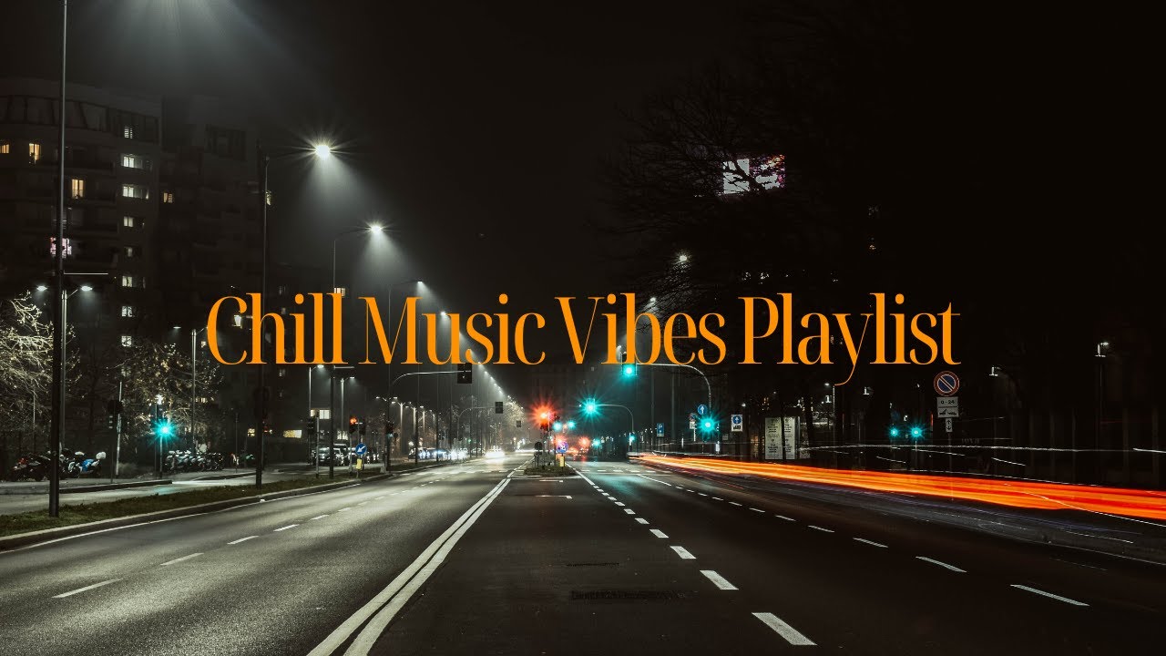 CHILL MUSIC VIBES PLAYLIST || Relaxing Music, Studying Music, Late ...