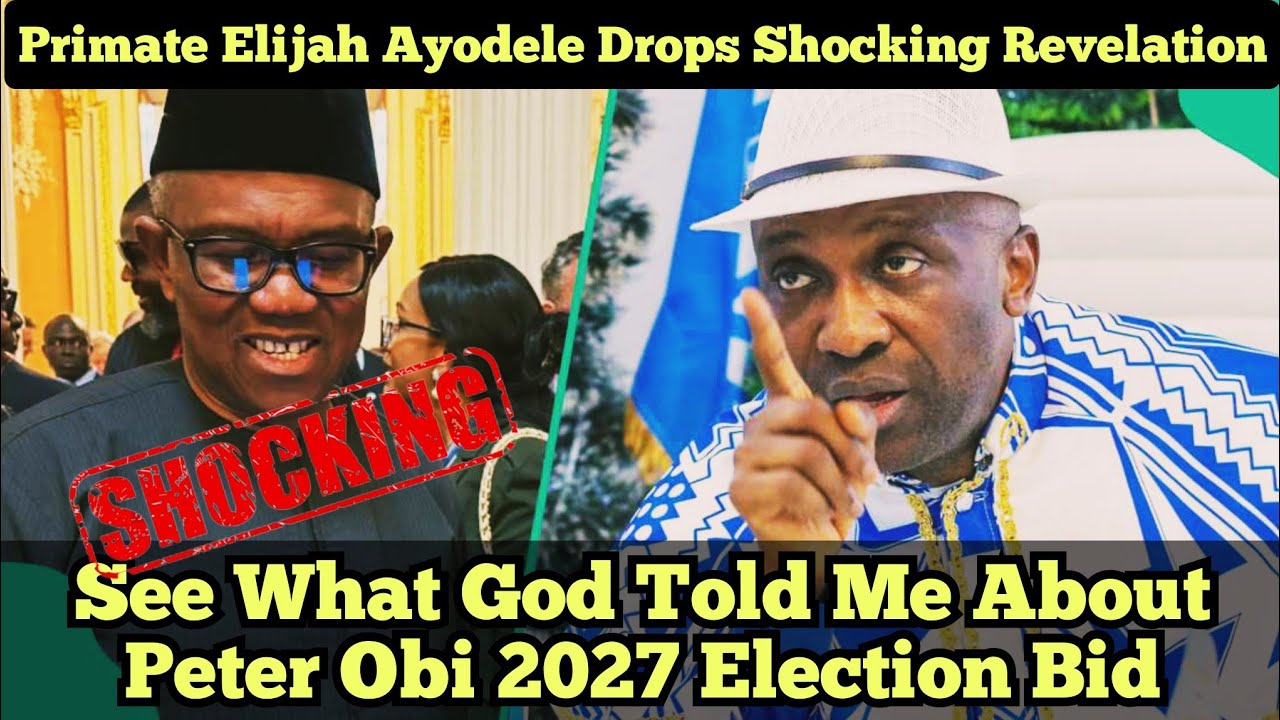 See What God Told Me About Peter Obi’s 2027 Election Bid – Primate ...