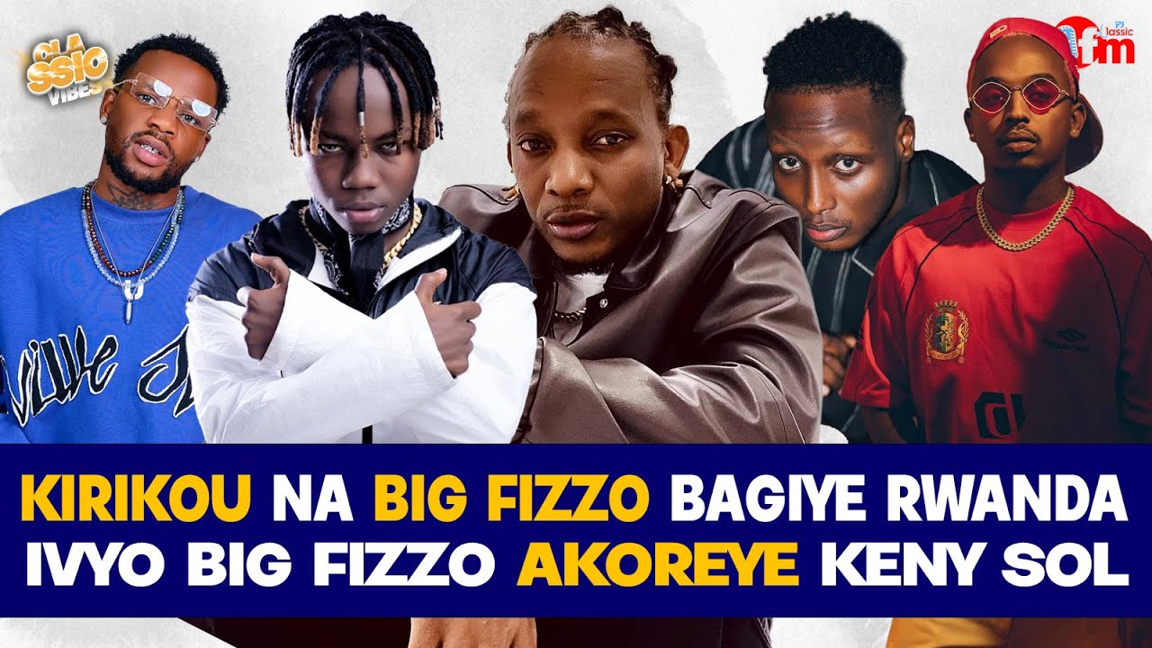 BIG FIZZO NA KIRIKOU BAGIYE MU RWANDA// BAHURIYEYO? IVYO BIG FIZZO ...