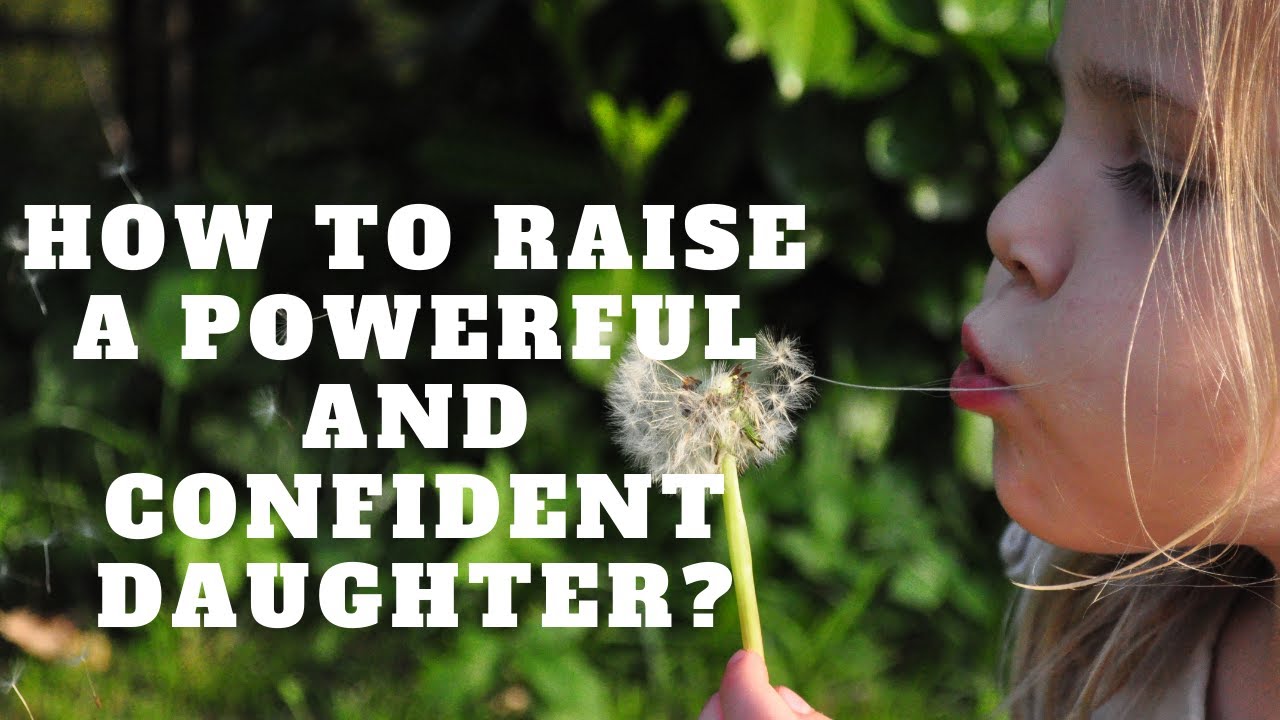 How to Raise a Powerful Girl with Self Confidence? - YouTube