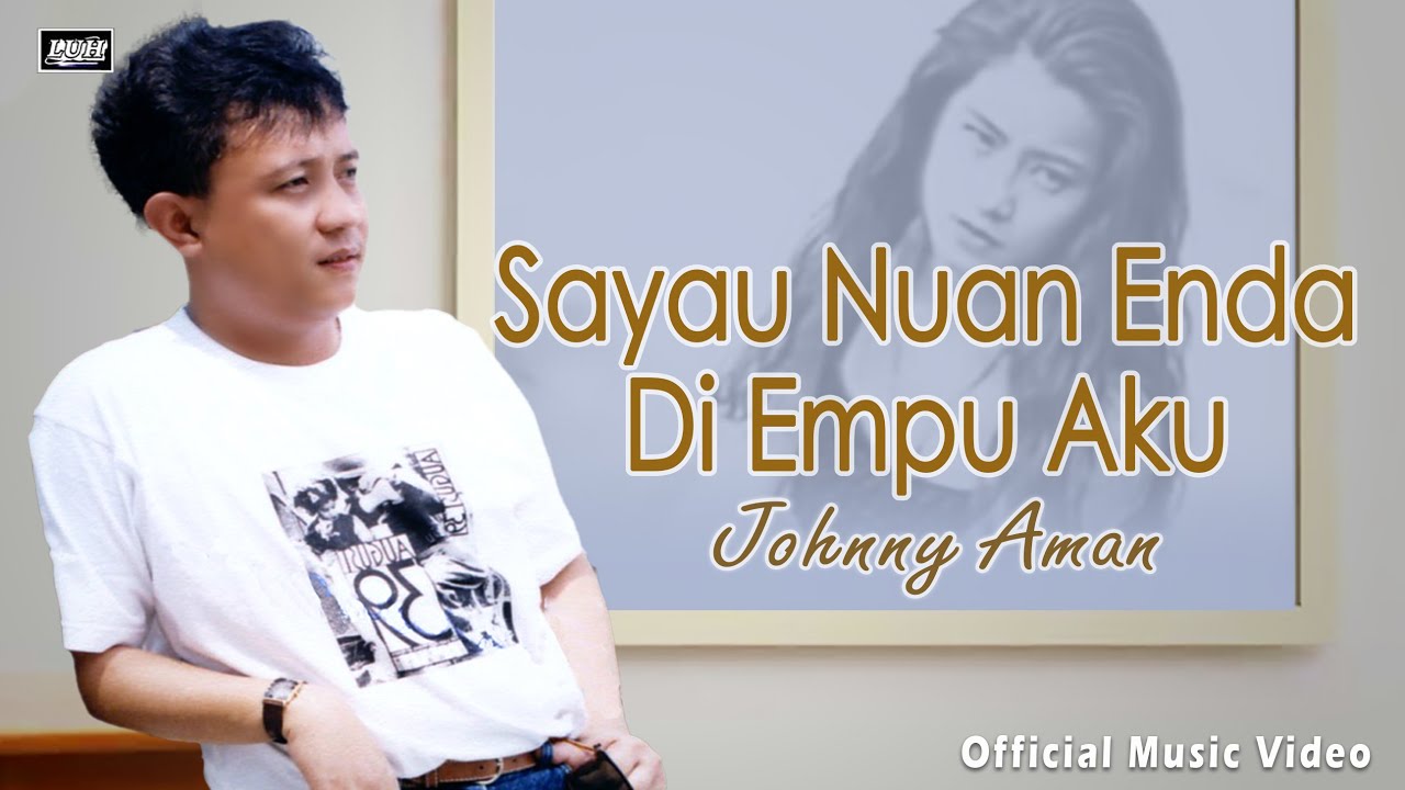 Sayau Nuan Enda Di Empu Aku - Johnny Aman (Official Music Video) | #lagulama - YouTube