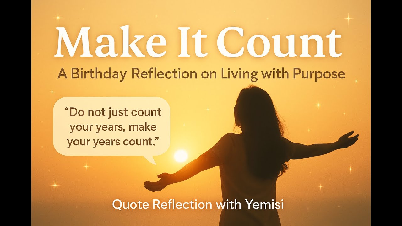 Quote Reflection: “Do not just count your years, make your years count ...