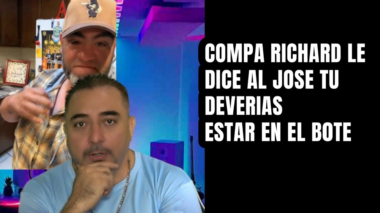 COMPA RICHARD LE DICE AL JOSE TU DEVERIAS ESTAR EN EL B0TE - YouTube