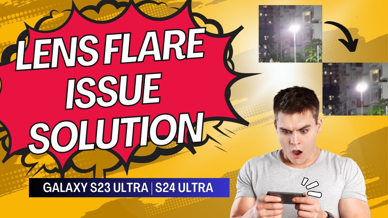 Lens Flare Issue Solution | Galaxy S24 Ultra | S23 Ultra | One UI 6.1.1 ...
