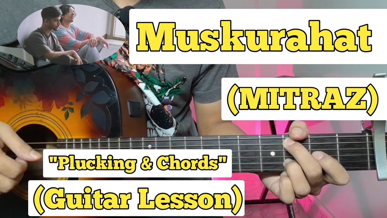 Muskurahat - MITRAZ | Guitar Lesson | Plucking & Chords | (Strumming ...