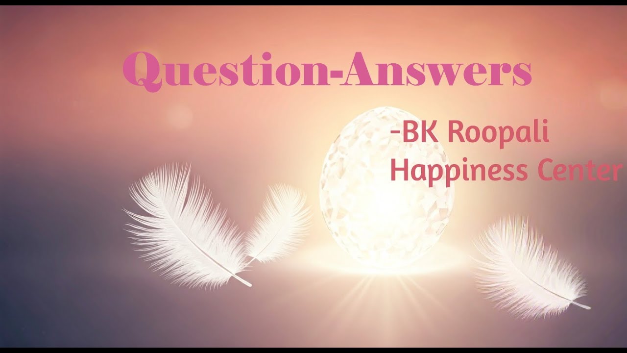 Question - Answers Session (Practical use of Knowledge) - BK Roopali ...