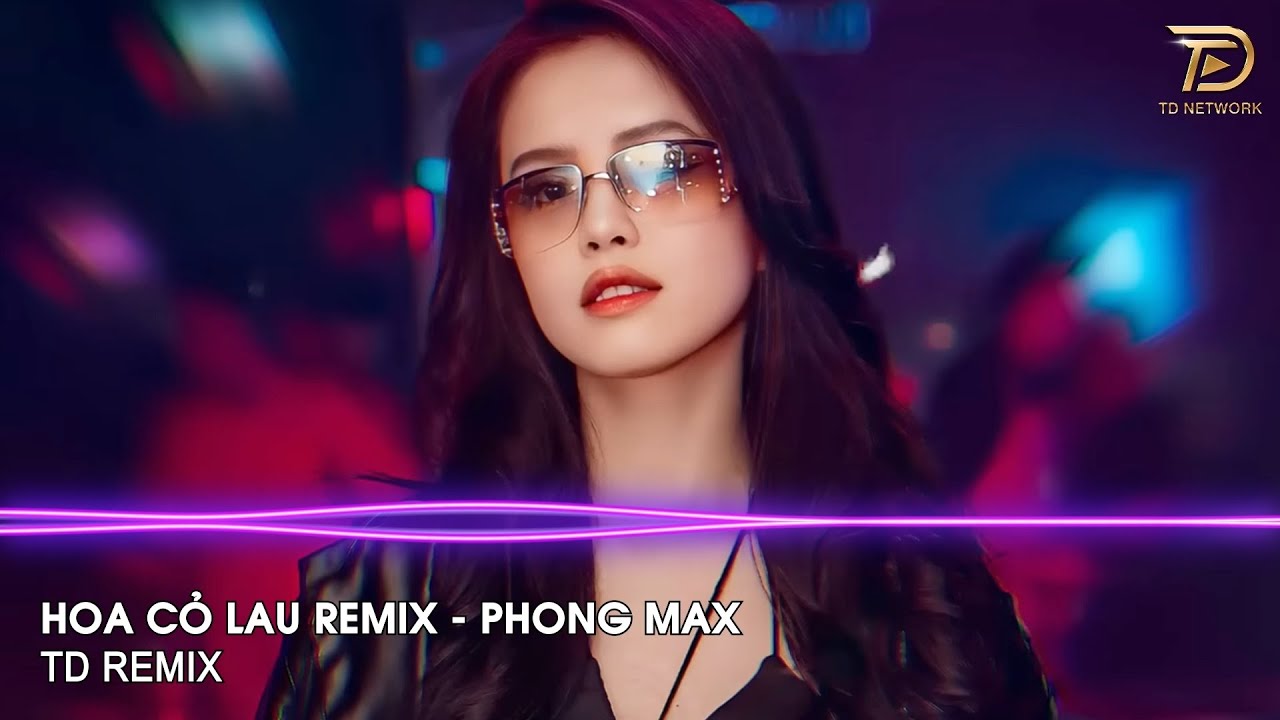 LK HOA CỎ LAU REMIX ~ PHONG MAX (TD MIX) ~ Giữa Mênh Mang Đồi Hoa Cỏ ...