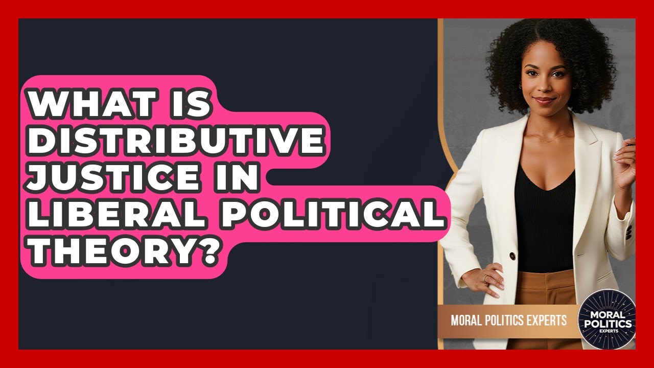 What Is Distributive Justice In Liberal Political Theory? - Moral ...