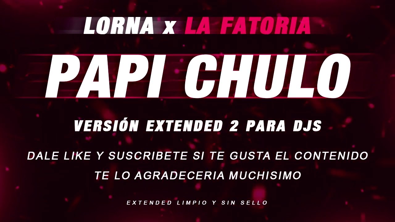 PAPI CHULO LORNA x LA FACTORIA - PAPI CHULO EXTENDED VEKTORSKY🎧 - YouTube