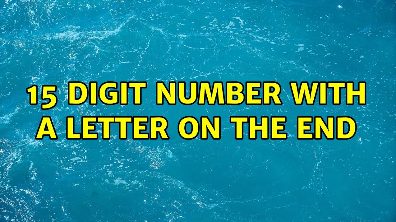 15 digit number with a letter on the end - YouTube