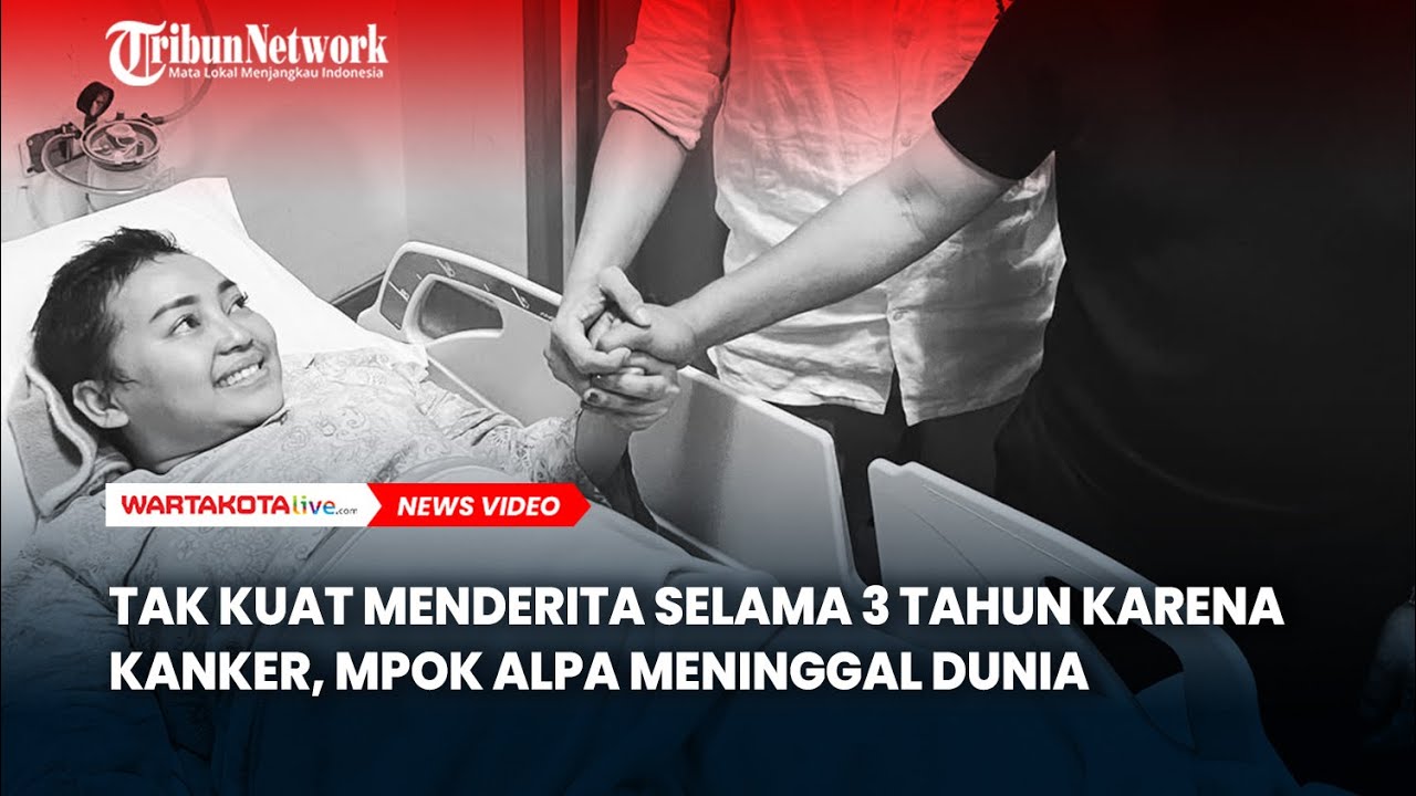 Tak Kuat Menderita Selama 3 Tahun Karena Kanker, Mpok Alpa Meninggal ...