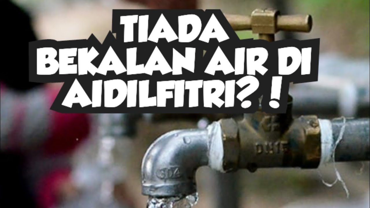 APA SUDAH JADI???TIADA BEKALAN AIR DI AIDILFITRI?! - YouTube
