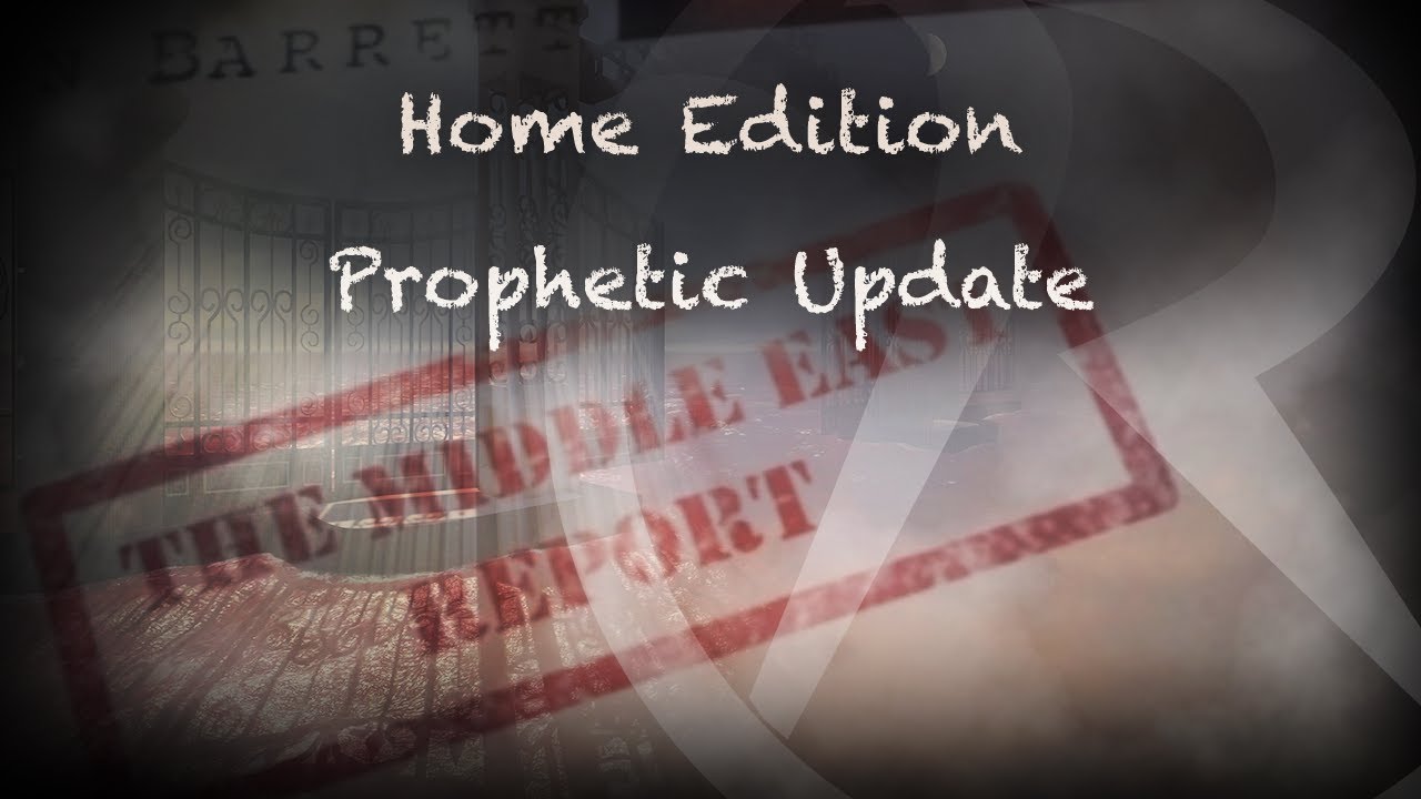 The Middle East Report - Home Edition - Prophetic Update - YouTube