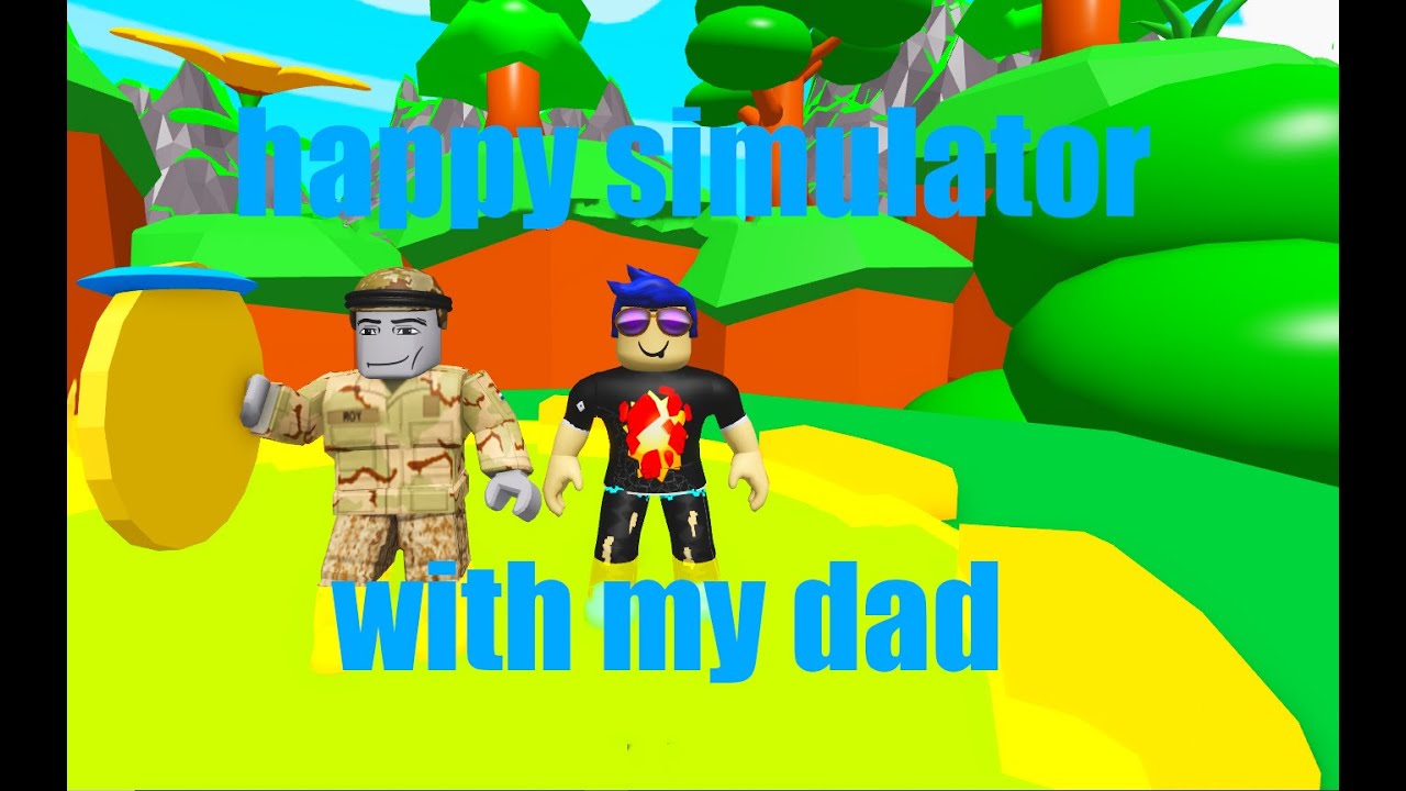 HAPPY SIMULATOR with my dad on roblox - YouTube