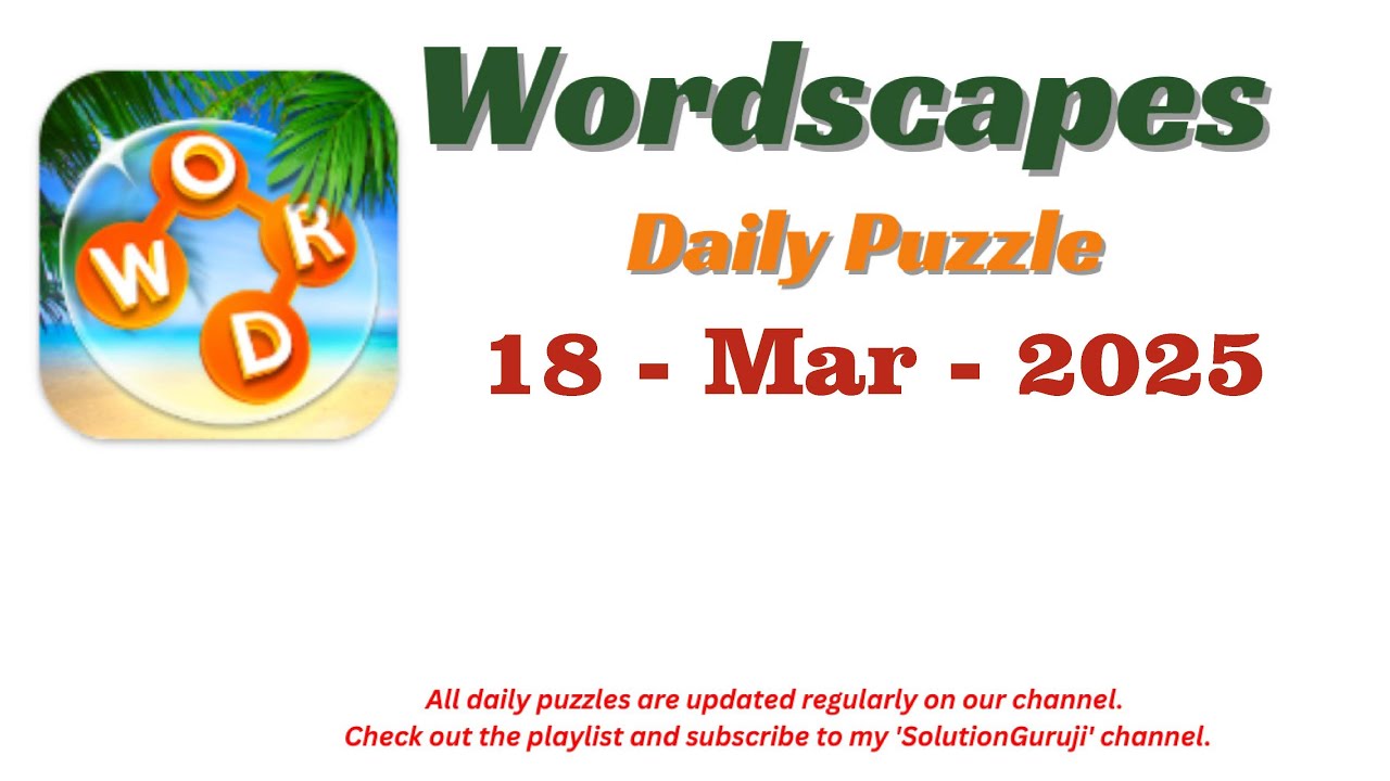 Wordscapes Daily Puzzle March 18, 2025 Answers | Wordscapes Solutions ...