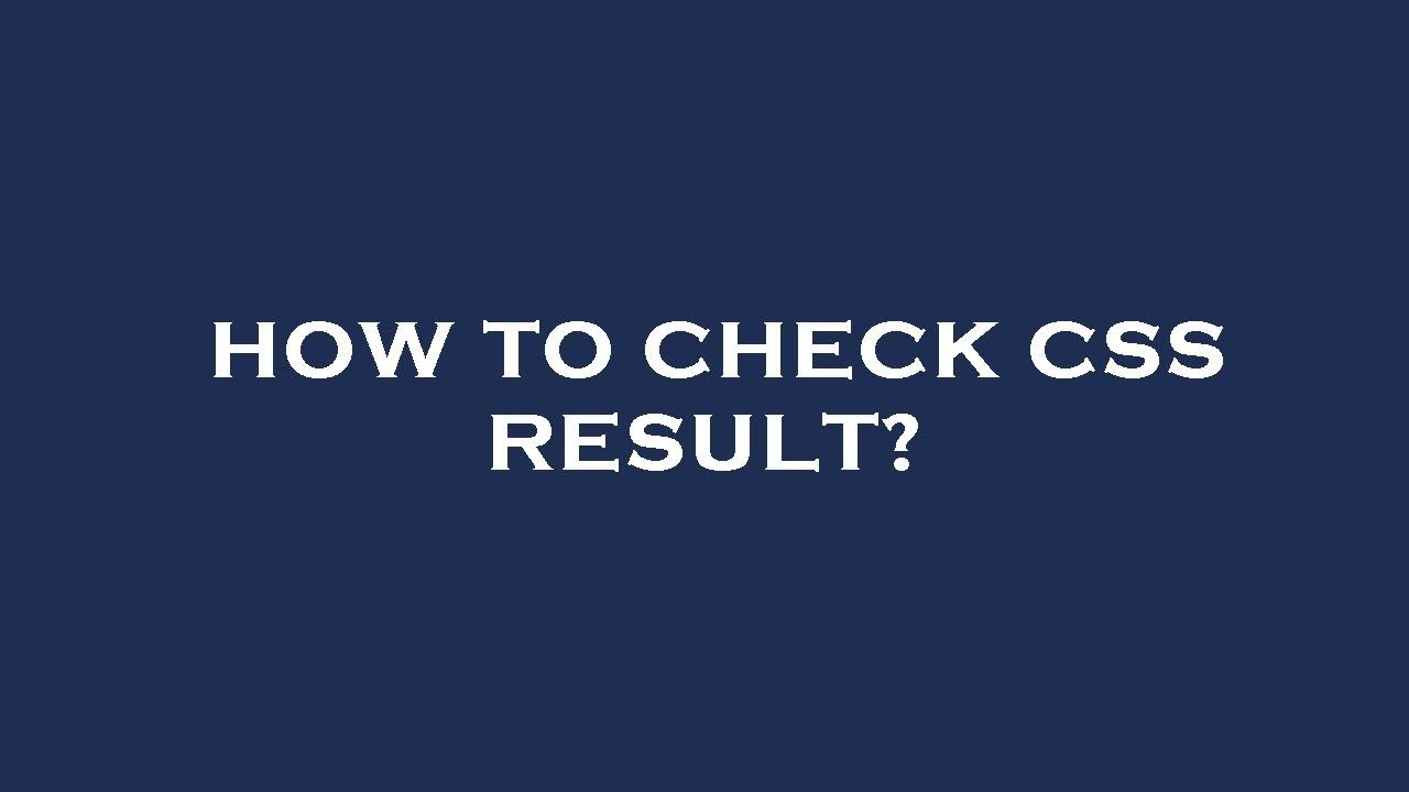 How To Check Css Result YouTube how-to-check-css-result-youtube