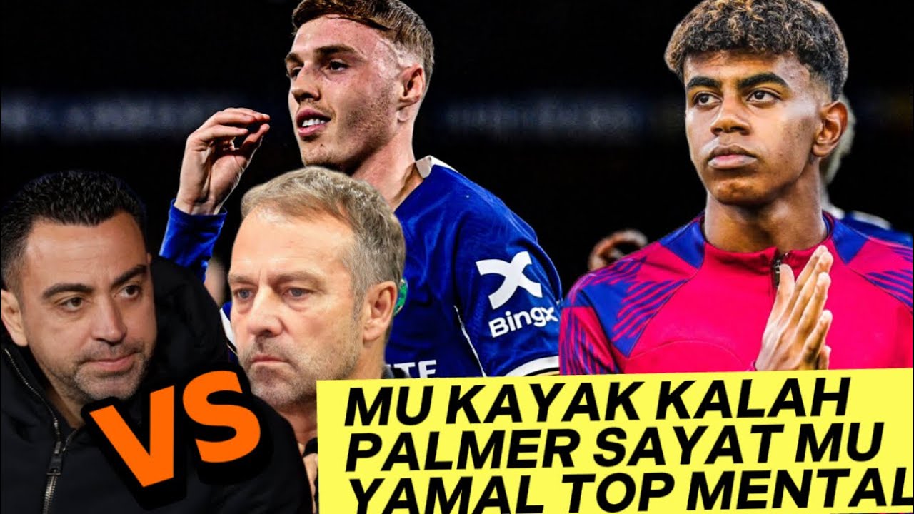 YAMAL TOP MENTAL! CHELSEA VS MU ADU BLUNDER! EMYU LAYAK KALAH, FLICK VS ...