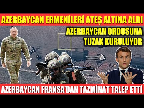 AZERBAYCAN ERMENİLERİ ATEŞ ALTINA ALDI | AZERBAYCAN ORDUSUNA TUZAK KURULUYOR | AZERBAYCAN FRANSA’DAN