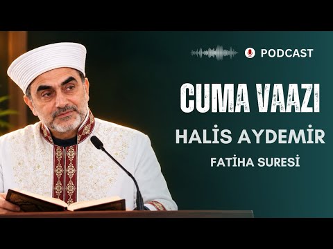 Halis Aydemir | Cuma Vaazı | Fatiha Suresi’nin Kısa Tefsiri