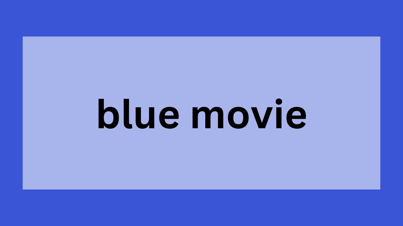 Blue Movie | Definition, Origin and Key Differences - YouTube